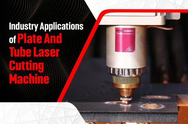 Exploring Diverse Industrial Applications of Plate And Tube Laser ...